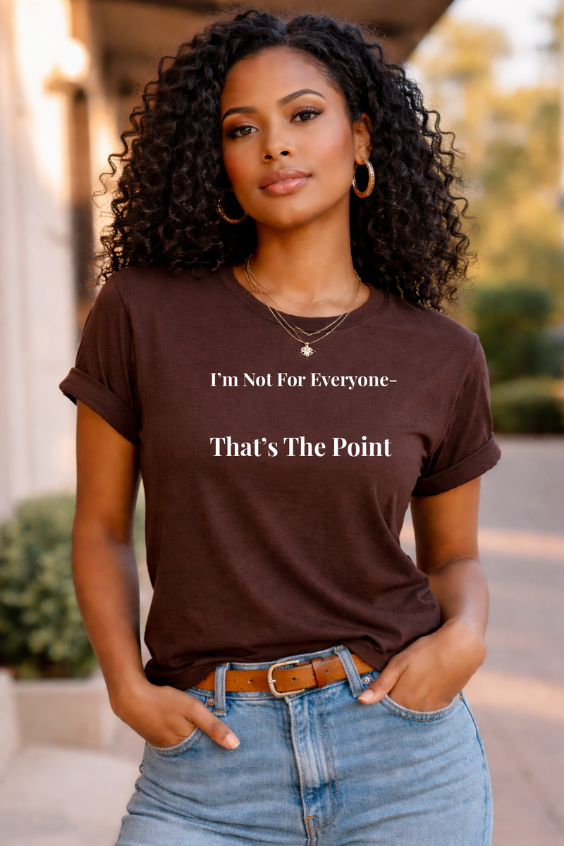 I’m Not For Everyone — That’s The Point. Tee – The HoneyBee Creations